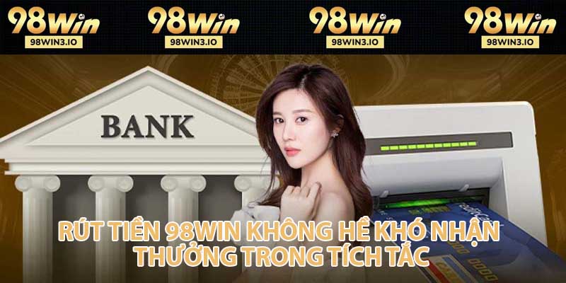 Rút Tiền 98win - Hướng dẫn chi tiết cho hội viên mới 2025
